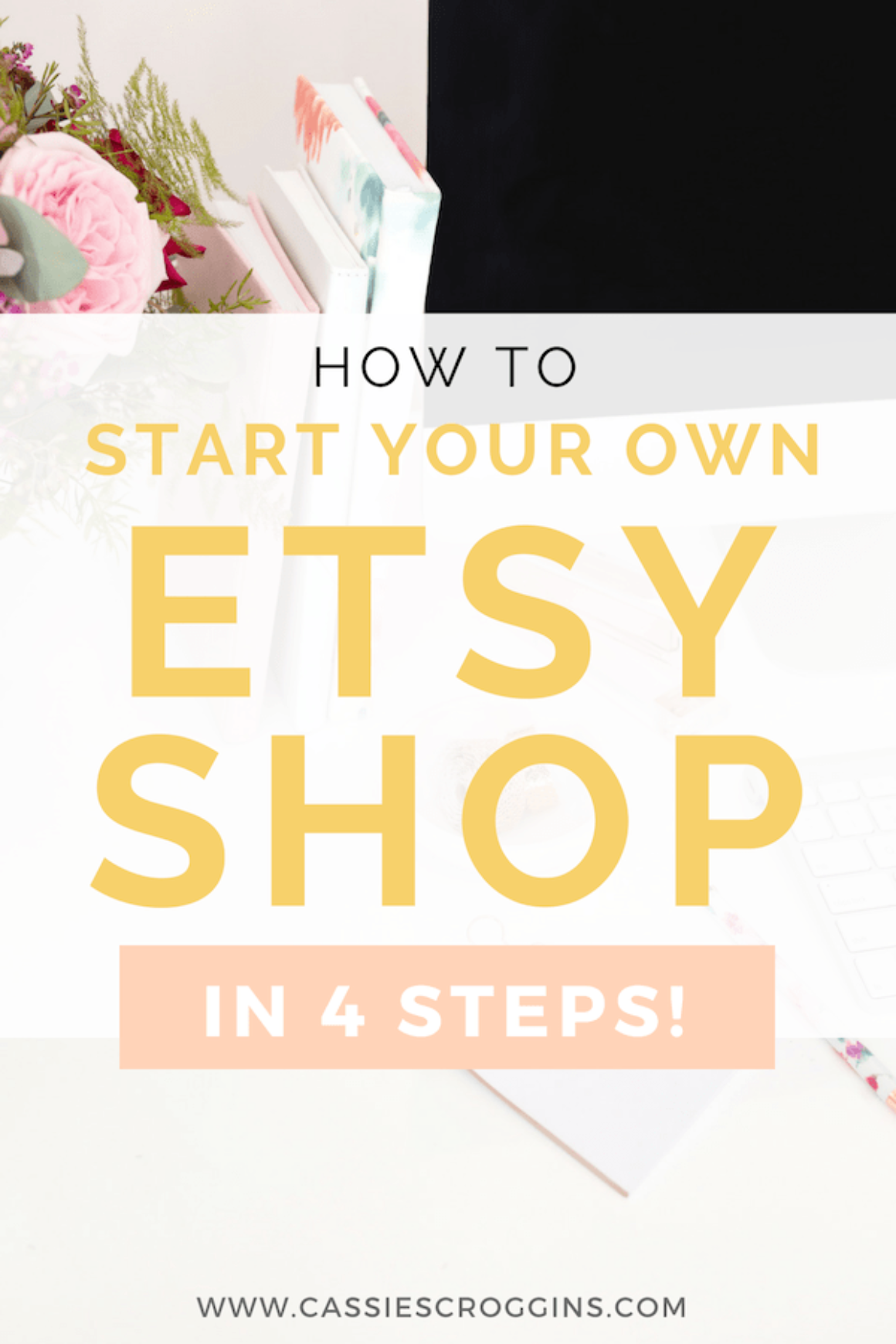 How to Start Your Own Etsy Shop in 4 Steps!