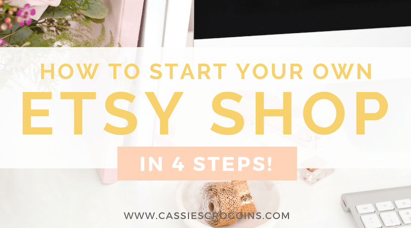 How to Start Your Own Etsy Shop in 4 Steps!