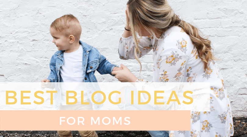 37 Best Blog Ideas For Moms - What to Blog About