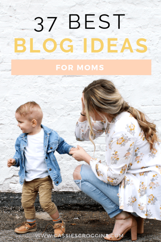 37 Best Blog Ideas For Moms - What to Blog About