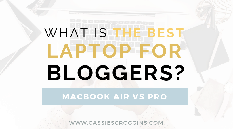 Best Laptop for Blogging and Bloggers - MacBook Air vs. Pro