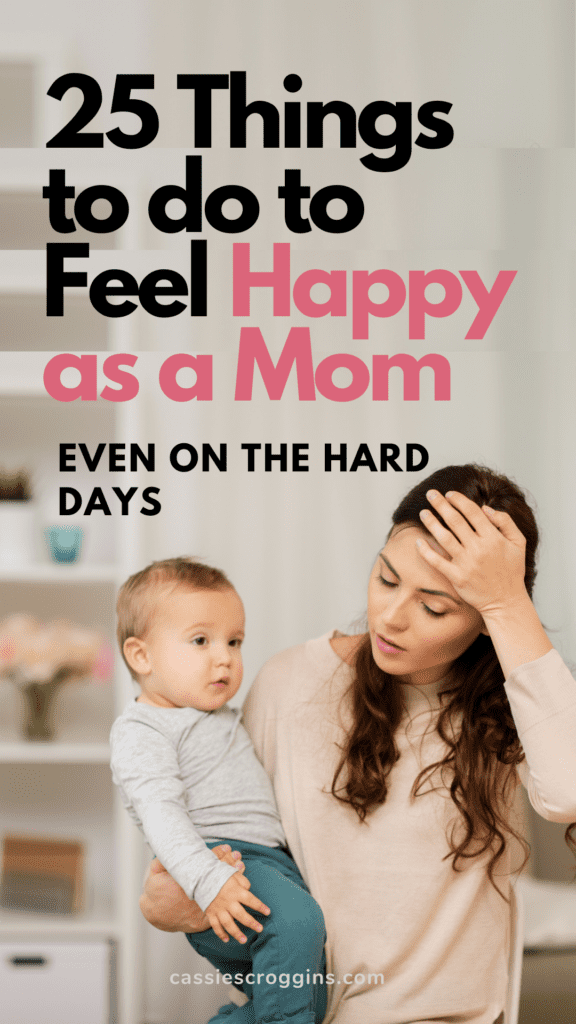 25 Life Changing Habits to Become a Happy Mom when Motherhood Feels so Hard