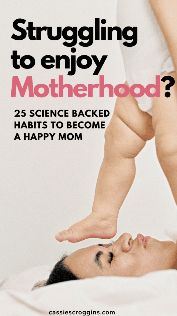 25 Life Changing Habits to Become a Happy Mom when Motherhood Feels so Hard